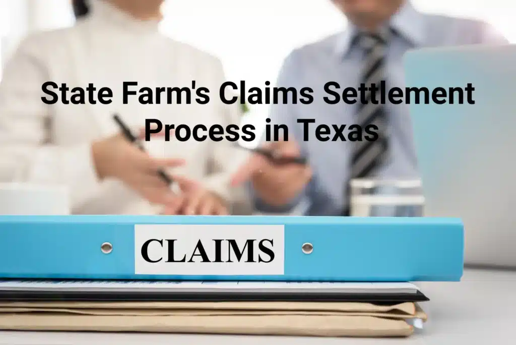 State Farm Claims Settlement Process in Texas Explained